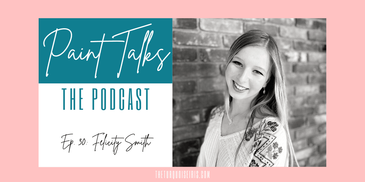 Paint Talks 30 with Felicity Smith | The Turquoise Iris