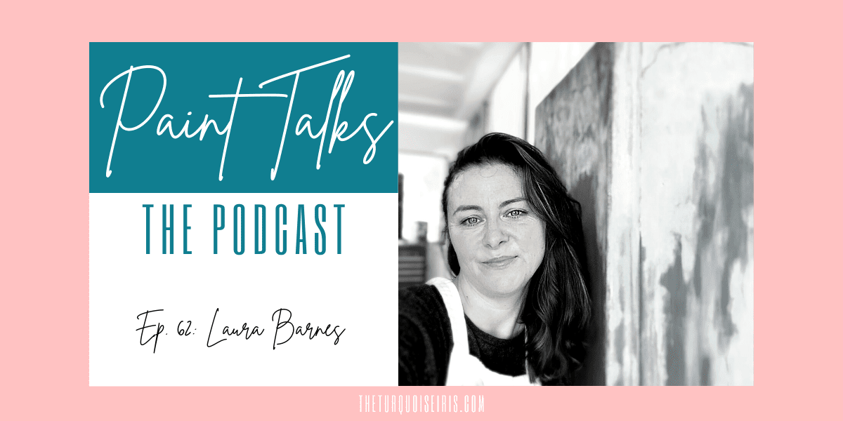 PaintTalks 62 Laura Barnes • The Turquoise Iris